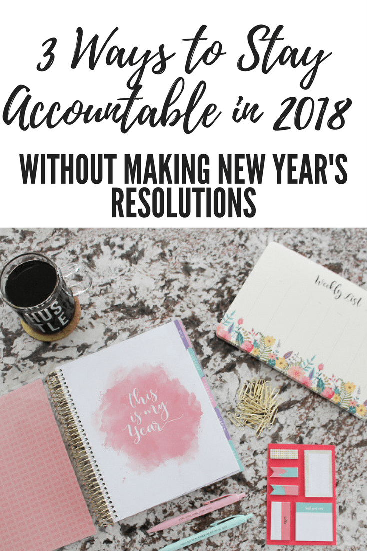 3 Ways to Stay Accountable in 2018 Without Making New Year’s Resolutions